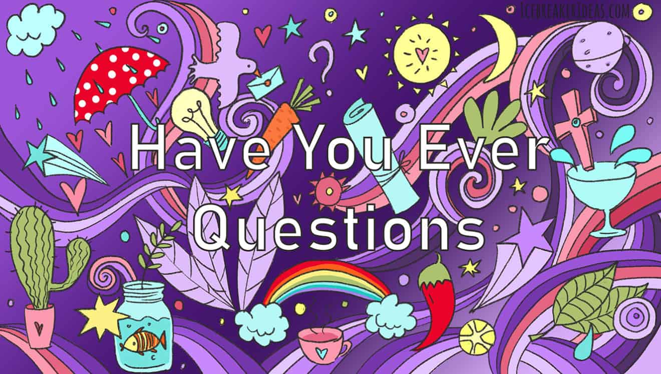 Have You Ever Questions (Funny, Dirty, Naughty and MORE)