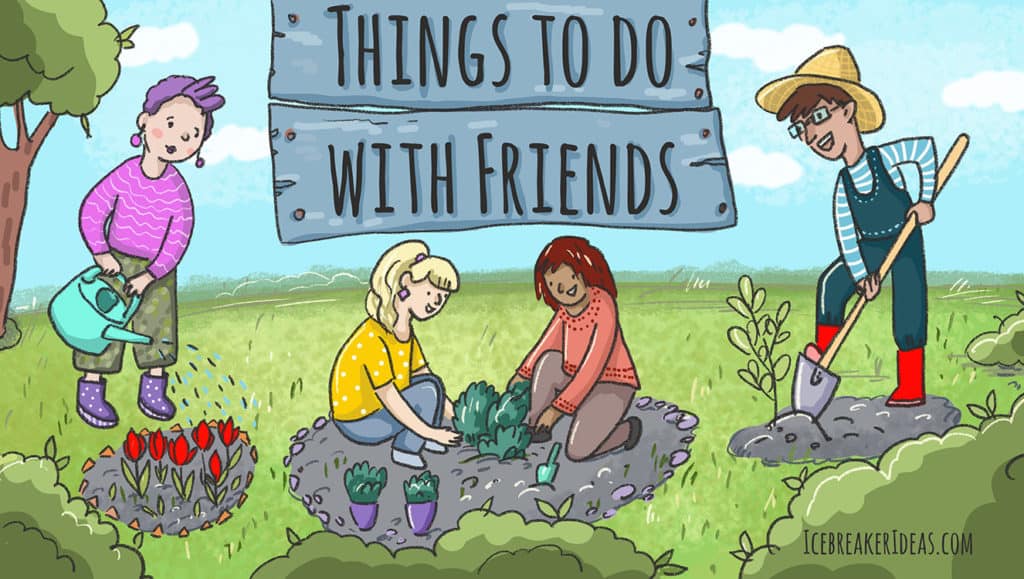 29 Fun Things To Do with Friends (at Home & Outside) - IcebreakerIdeas