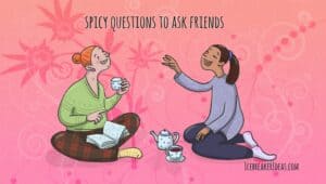 158 Spicy Questions to Ask Friends (Juicy, Dirty, and Fun)